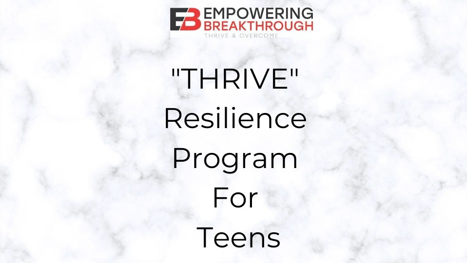“THRIVE” Resilience Program for Teens | EMPOWERING BREAKTHROUGH